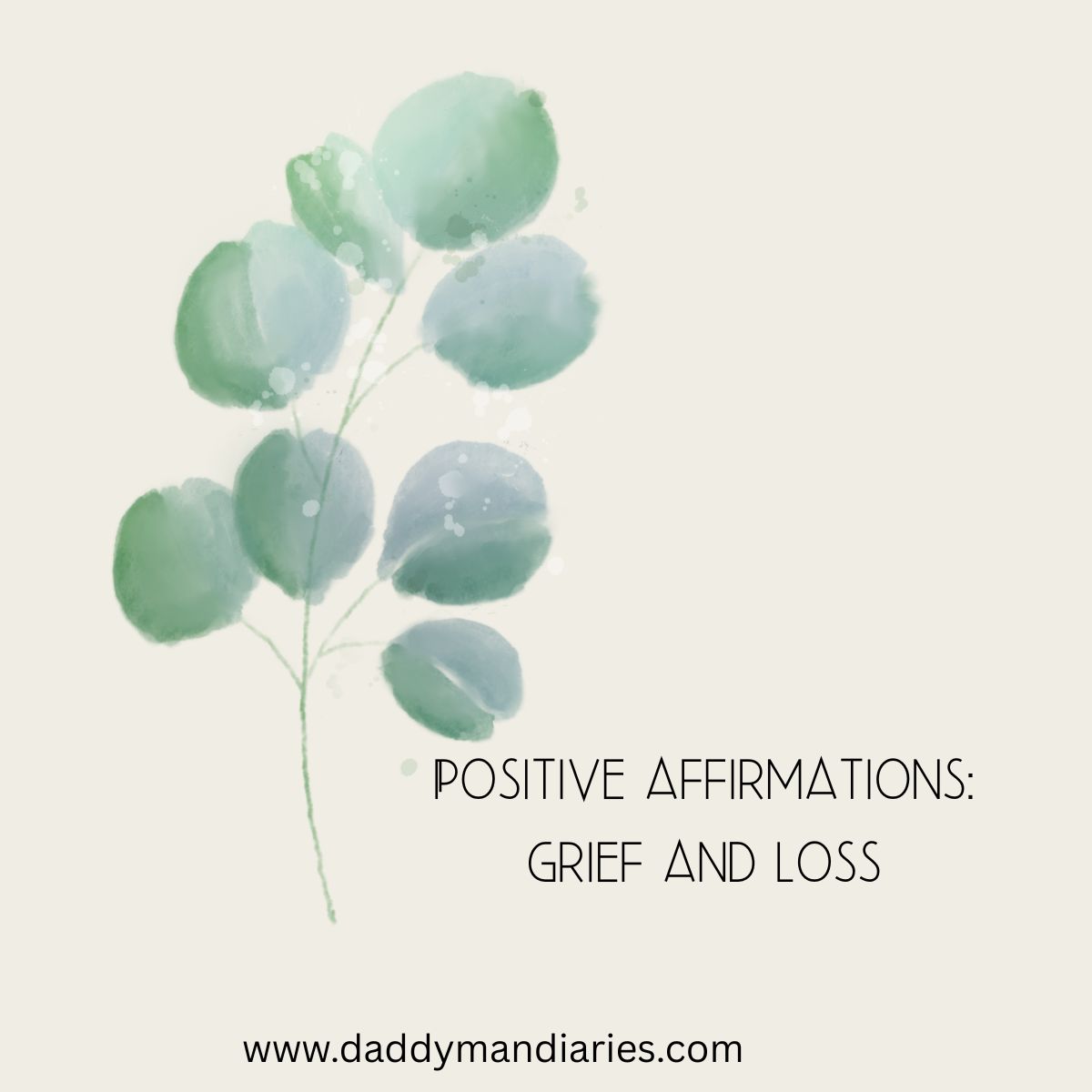 Positive Affirmations: Grief and Loss ~ Daddyman Diaries